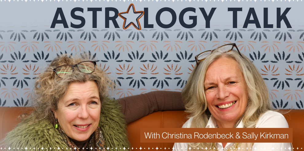 Astrology Talk Podcast – Christina Rodenbeck & Sally Kirkman
